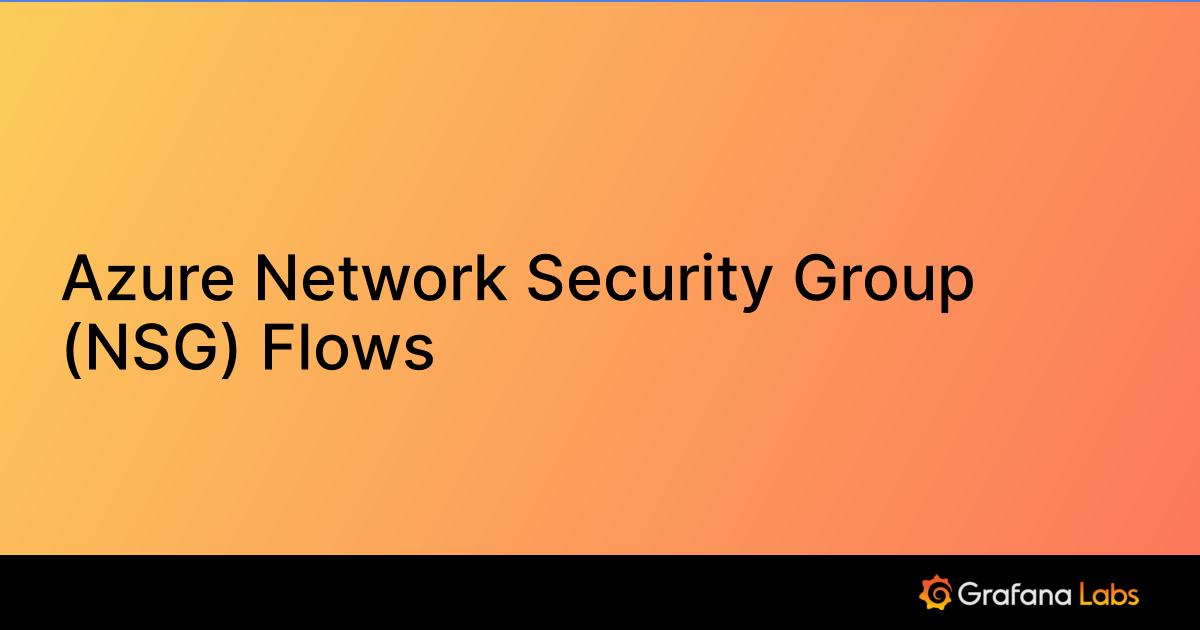 Azure Network Security Group (NSG) Flows | Grafana Labs
